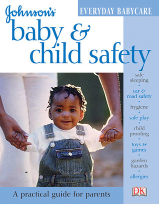 Johnson's Baby & Child Safety by Katy Holland | Goodreads