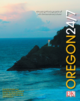 Oregon 24/7 (America 24/7 State Book Series) by D.K. Publishing | Goodreads