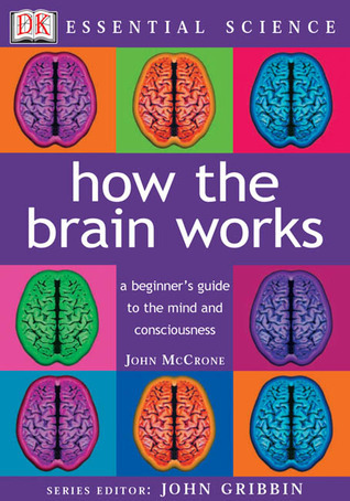 How the Brain Works (Essential Science Series) by John McCrone | Goodreads