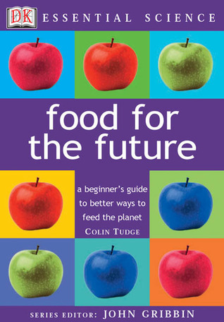 Food for the Future: A Beginner's Guide to Better Ways to Feed the ...