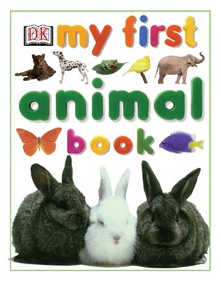 My First Animal Book (My First series) by D.K. Publishing | Goodreads