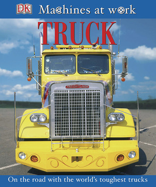 Truck (Machines at Work) by Elizabeth Haldane | Goodreads