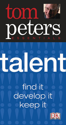 Talent (Tom Peters Essentials) by Tom Peters | Goodreads