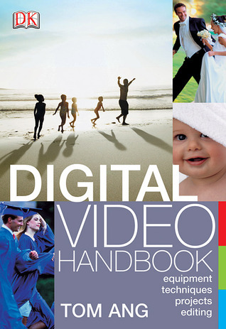 Digital Video Handbook by Tom Ang | Goodreads