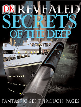 Secrets of the Deep (DK Revealed) by Dougal Dixon | Goodreads