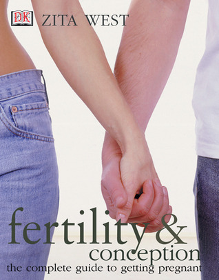 Fertility and Conception: A Complete Guide to Getting Pregnant by Zita ...