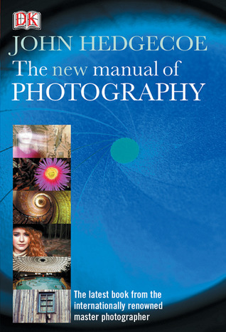The New Manual of Photography by John Hedgecoe | Goodreads