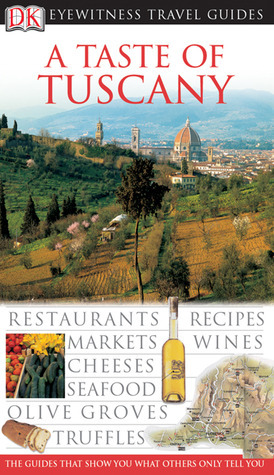 A Taste of Tuscany (Eyewitness Travel Guides) by Guido Stecchi | Goodreads
