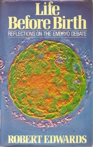 Life Before Birth by Robert Edwards | Goodreads