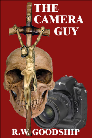 The Camera Guy by Richard Goodship | Goodreads