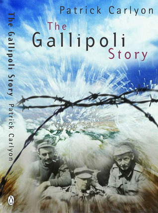 The Gallipoli Story by Patrick Carlyon | Goodreads