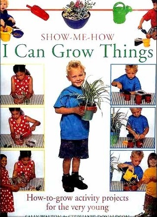 I Can Grow Things: How-To-Grow Activity Projects for the Very Young by ...