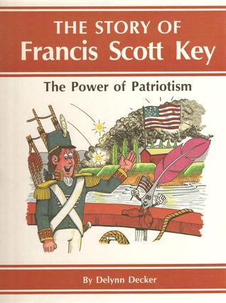 The Power of Patriotism: The Story of Francis Scott Key by DeLynn ...