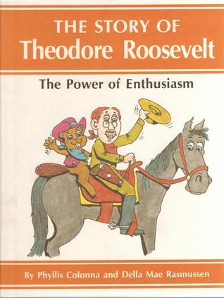 The Power of Enthusiasm: The Story of Theodore Roosevelt by Phyllis ...