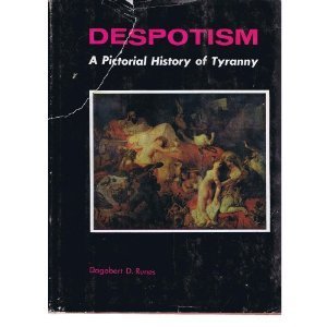 Despotism - a pictoral history of tyranny by Dagobert D. Runes | Goodreads