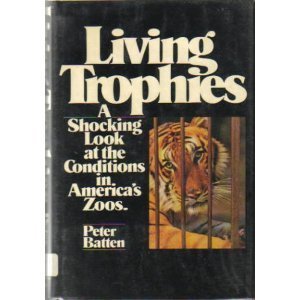 Living Trophies: A Shocking Look at the Conditions in America's Zoos by ...