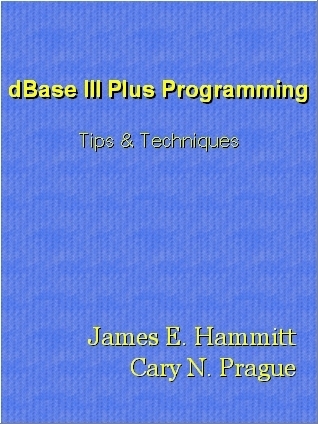 dBase III Plus Programming: Tips and Techniques by Cary N. Prague | Goodreads