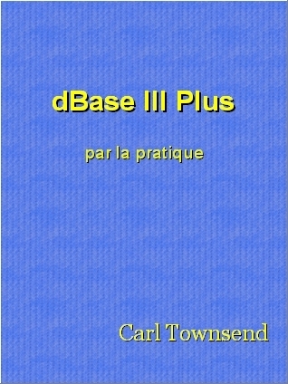 dBASE III Plus par la pratique by Carl Townsend | Goodreads