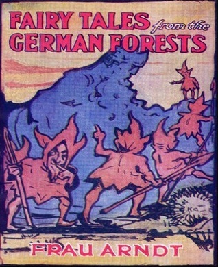Fairy Tales from the German Forests by Margaret Arndt | Goodreads