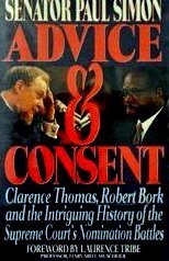 Advice and Consent: Clarence Thomas, Robert Bork and the Intriguing ...