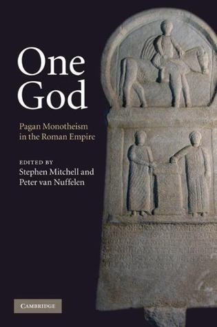 One God: Pagan Monotheism in the Roman Empire by Stephen Mitchell ...