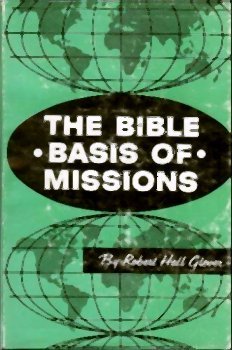 Bible Basis of Missions by Robert H. Glover | Goodreads