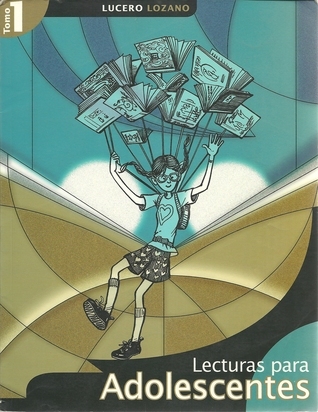 Lecturas para Adolescentes (Tomo 1) by Lucero Lozano | Goodreads