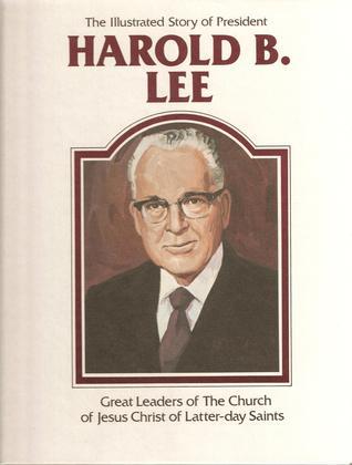 The Illustrated Story of President Harold B. Lee by Lucille Reading ...