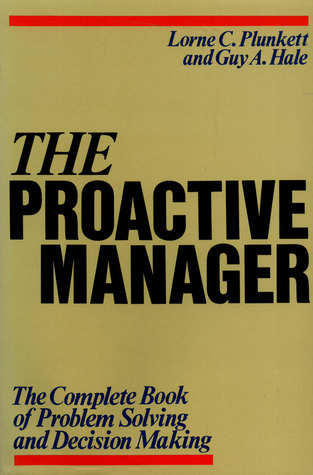 The Proactive Manager: The Complete Book of Problem Solving and ...