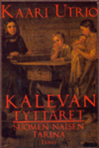 Kalevan tyttäret : Suomen naisen tarina by Kaari Utrio | Goodreads