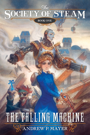 The Falling Machine (The Society of Steam, #1) by Andrew P. Mayer ...