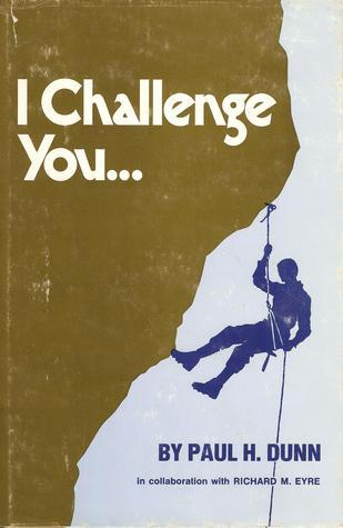 I Challenge You... I Promise You... by Paul H. Dunn | Goodreads