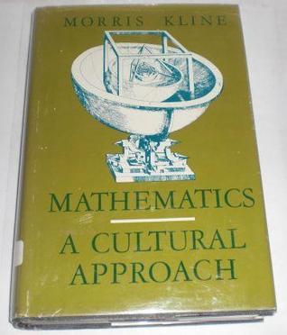 Mathematics: A Cultural Approach by Morris Kline | Goodreads