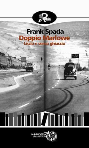 Doppio Marlowe. Liscio e senza ghiaccio by Frank Spada | Goodreads