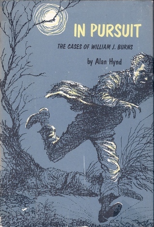 In Pursuit: The Cases of William J. Burns by Alan Hynd | Goodreads