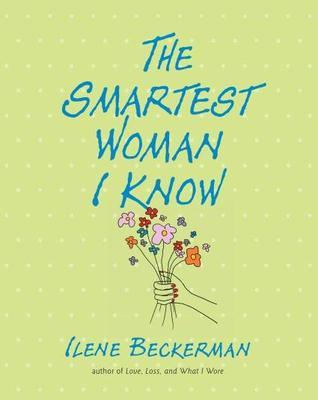 The Smartest Woman I Know by Ilene Beckerman | Goodreads