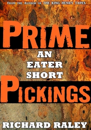 Prime Pickings (An Eater Short Book 1) by Richard Raley | Goodreads