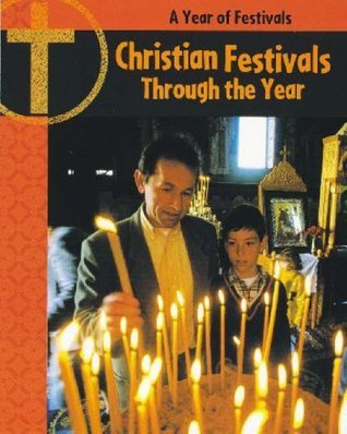 Christian Festivals Throughout the Year by Anita Ganeri | Goodreads