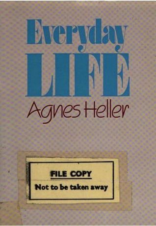 Everyday Life by Ágnes Heller | Goodreads