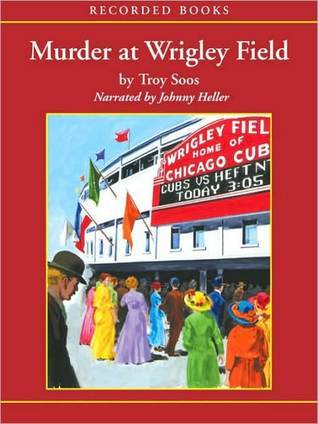 Murder at Wrigley Field: Mickey Rawlings Series, Book 3 by Troy Soos ...