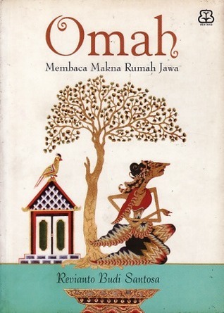Omah: Membaca Makna Rumah Jawa by Revianto Budi Santosa | Goodreads