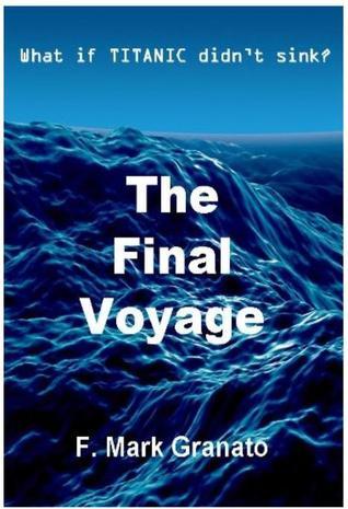 The Final Voyage by F. Mark Granato | Goodreads