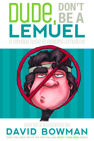 Dude, Don't Be a Lemuel: A Teenage Guide to Avoiding Lemuelitis by David Bowman | Goodreads