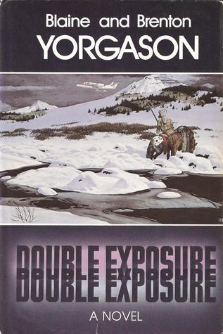 Double Exposure: A Novel by Blaine M. Yorgason | Goodreads