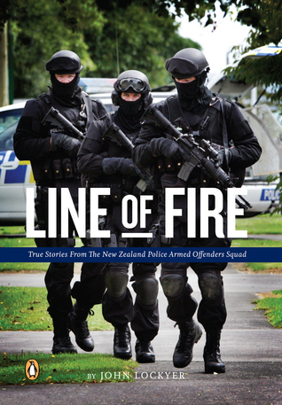 Line of Fire: True Stories from the New Zealand Police Armed Offenders ...