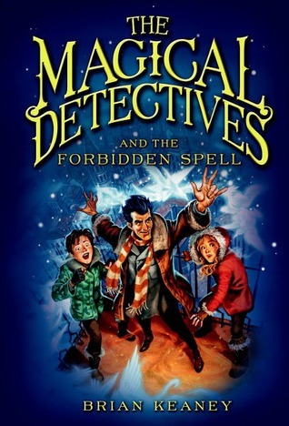 The Magical Detectives and the Forbidden Spell by Brian Keaney | Goodreads