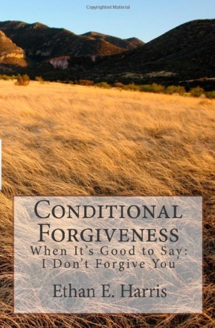 Conditional Forgiveness by Ethan E. Harris | Goodreads