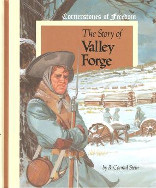 The Story of Valley Forge by R. Conrad Stein | Goodreads
