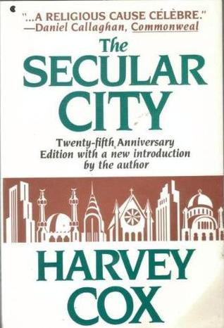 The Secular City: Secularization and Urbanization in Theological ...