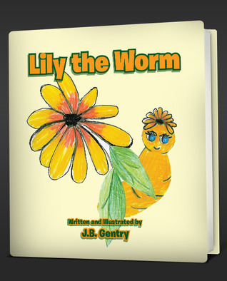 Lily the Worm by J.B. Gentry | Goodreads